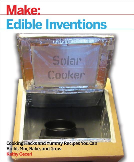 Edible Inventions: Cooking Hacks and Yummy Recipes You Can Build, Mix ...