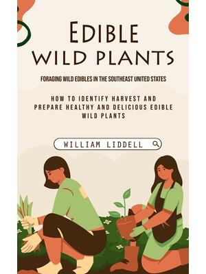 Edible Wild Plants : Foraging Wild Edibles in the Southeast United ...