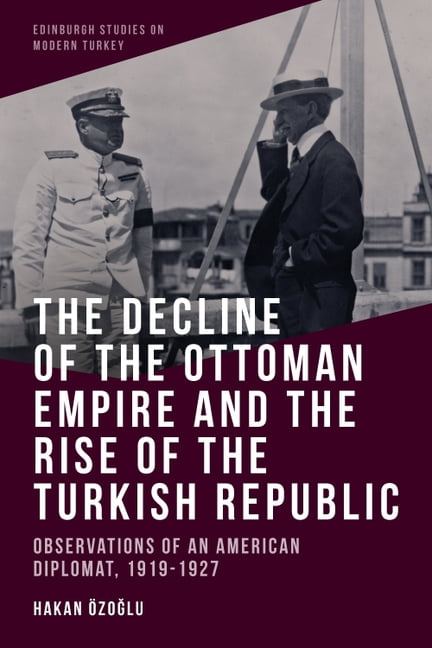 Edinburgh Studies on Modern Turkey The Decline of the Ottoman Empire ...