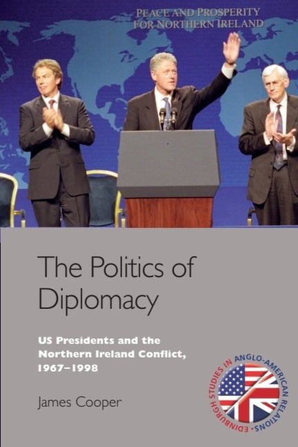 Edinburgh Studies in Anglo-American Rela The Politics of Diplomacy: U.S ...