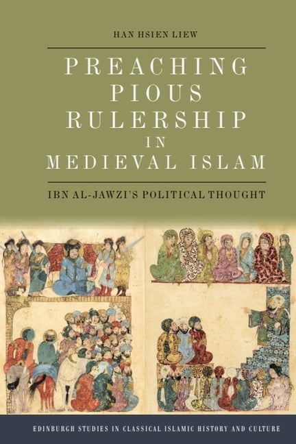 Edinburgh Studies in Classical Islamic H Preaching Pious Rulership in ...