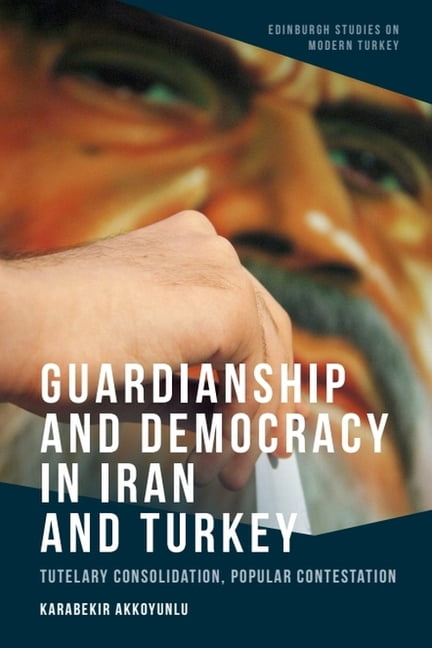 Edinburgh Studies on Modern Turkey Guardianship and Democracy in Iran ...