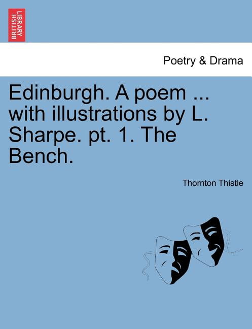 Edinburgh. a Poem ... with Illustrations by L. Sharpe. Pt. 1. the Bench ...