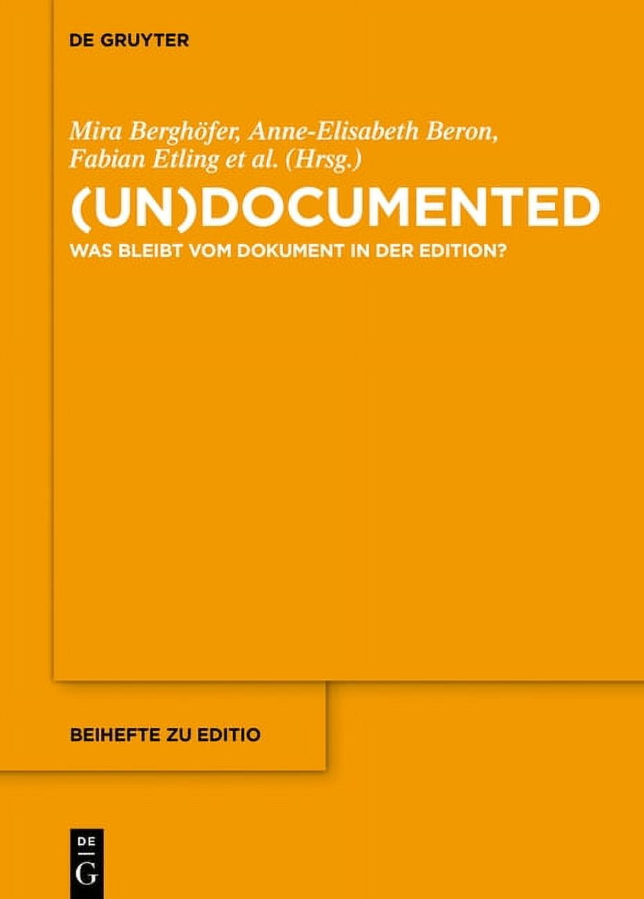 Editio / Beihefte (Un)Documented: Was Bleibt Vom Dokument in Der ...