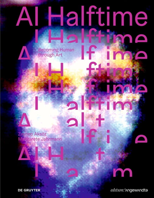 Edition Angewandte AI Halftime: Becoming Human Through Art, (Hardcover ...