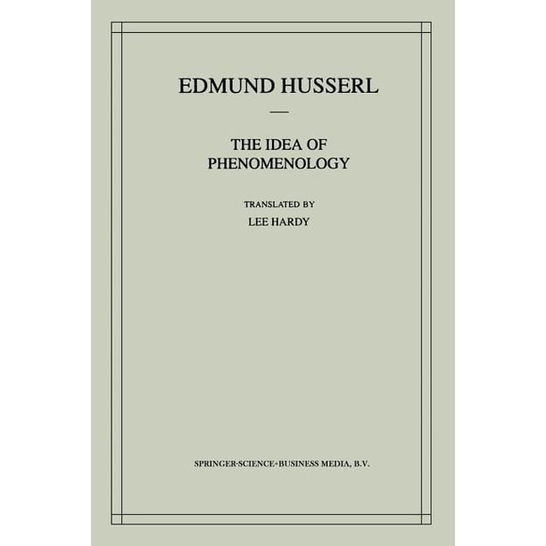 Edmund Husserl Collected Works: The Idea of Phenomenology : A ...