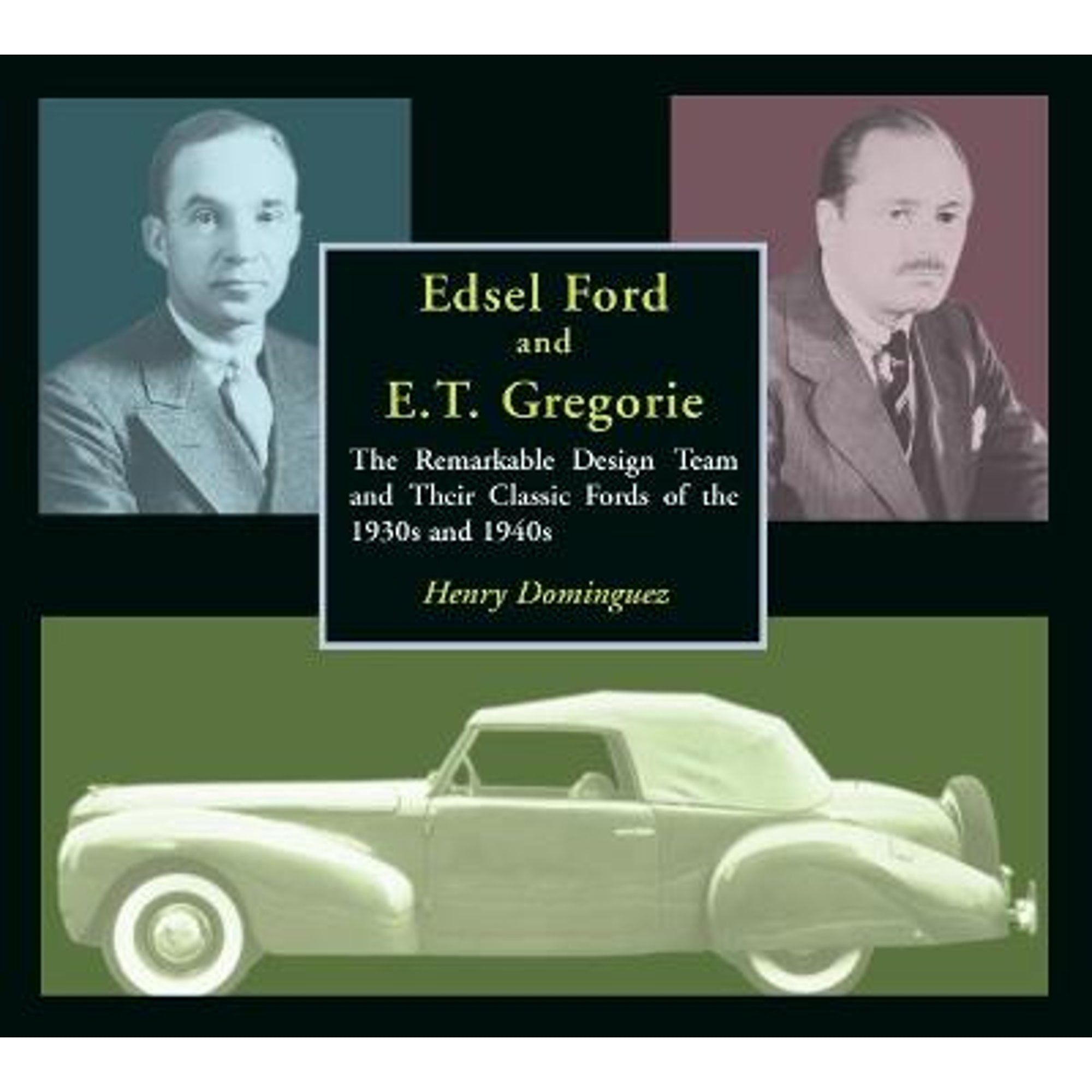 Edsel Ford and E.T. Gregorie: The Remarkable Design Team and Their ...