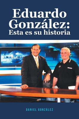 Eduardo González: Esta es su historia -- Daniel González - Walmart.com