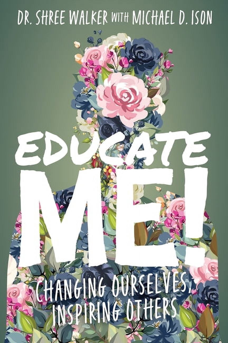 Educate Me!: Changing Ourselves, Inspiring Others (Paperback) - Walmart ...
