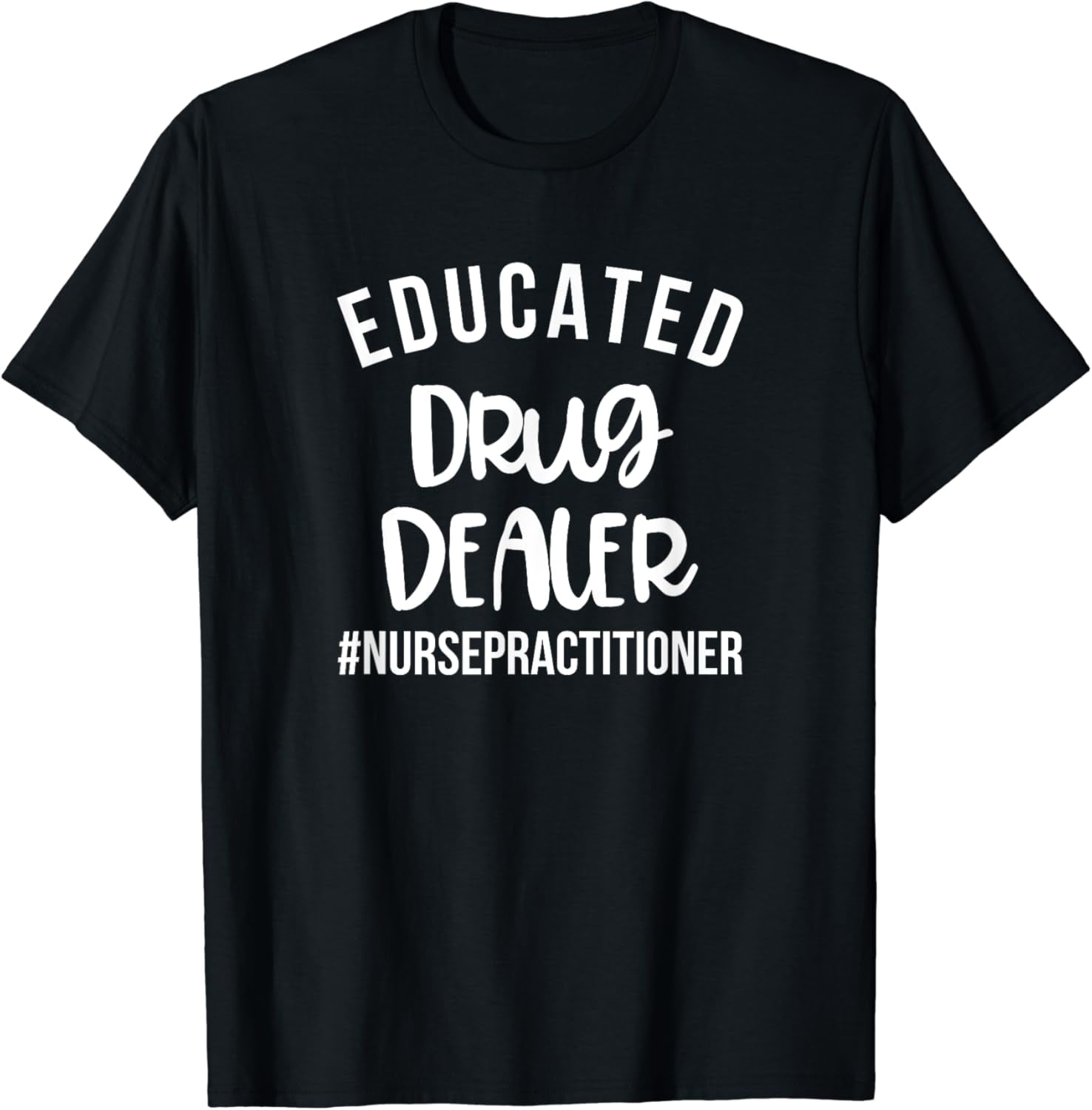 Educated Drug Dealer Funny Nurse Practitioner Graduation NP T-Shirt ...