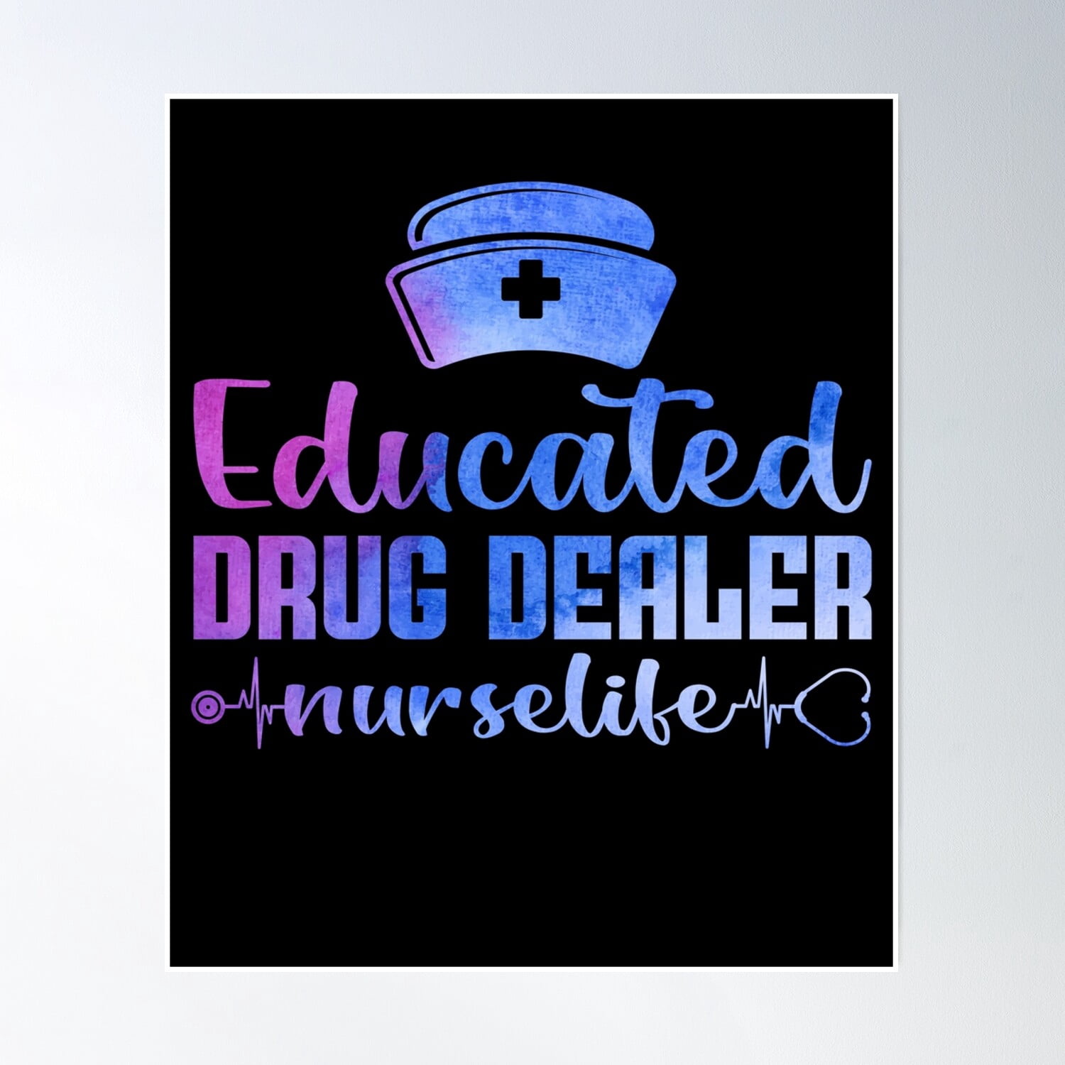 Educated Drug Dealer Nurse Life Funny Nurse Heart Beat Poster Wall Art ...