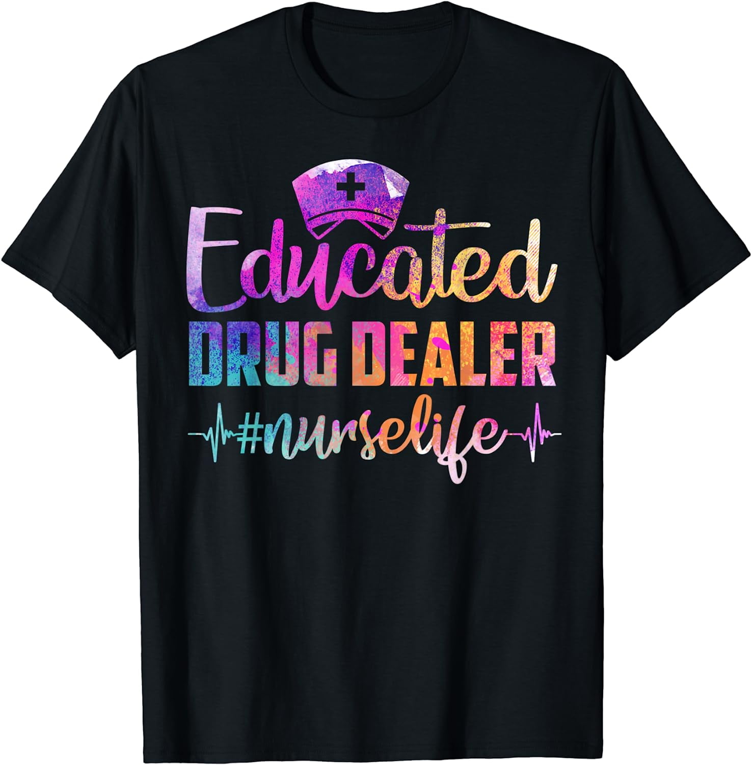 Educated Drug Dealer Nurse Life Funny Nurse Heart Beat T-Shirt ...