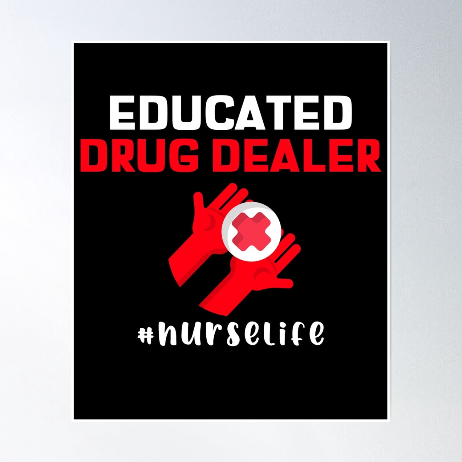 Educated Drug Dealer - Nurse Life Poster Wall Art, Modern Wall Decor ...