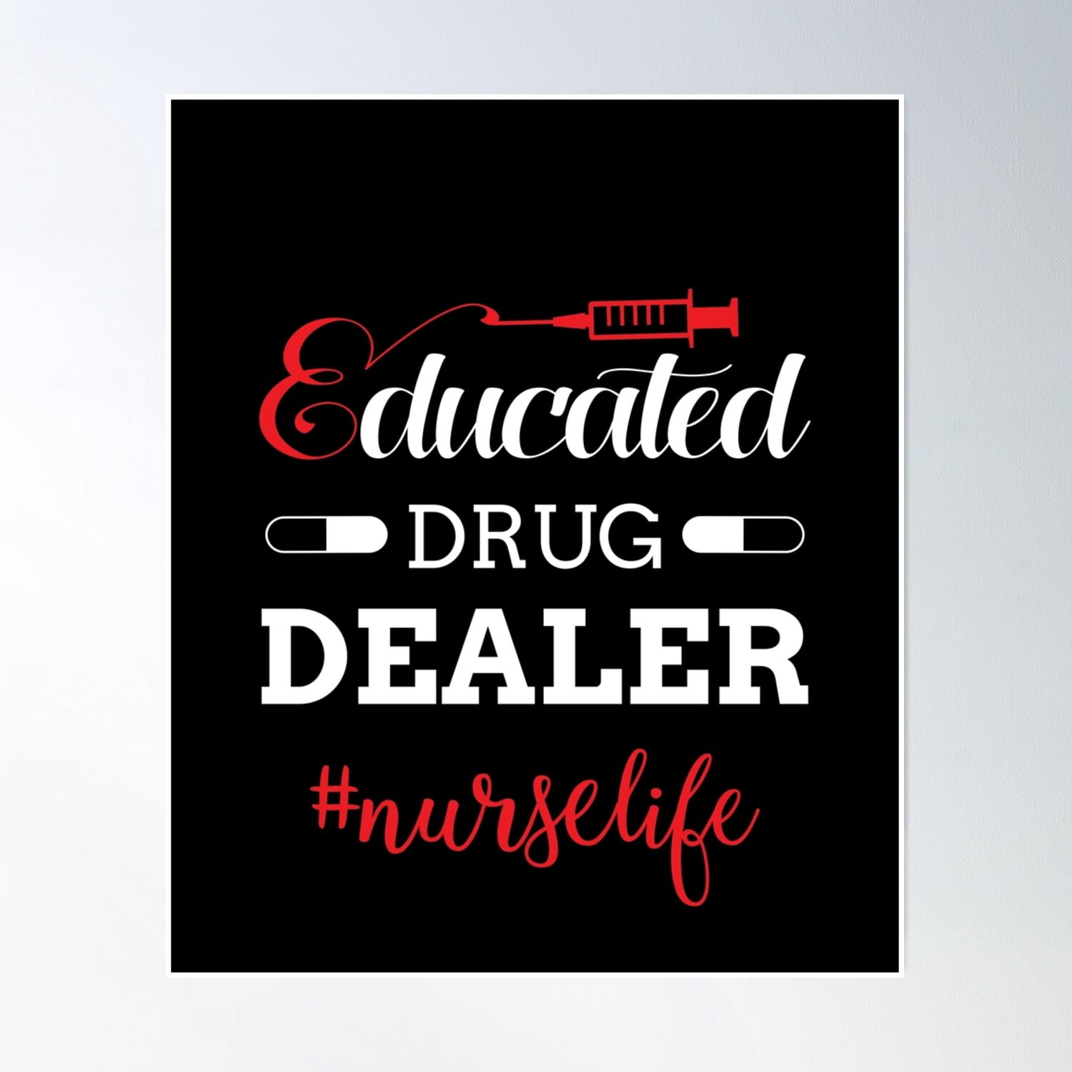 Educated Drug Dealer #Nurselife Poster Wall Art, Modern Wall Decor ...