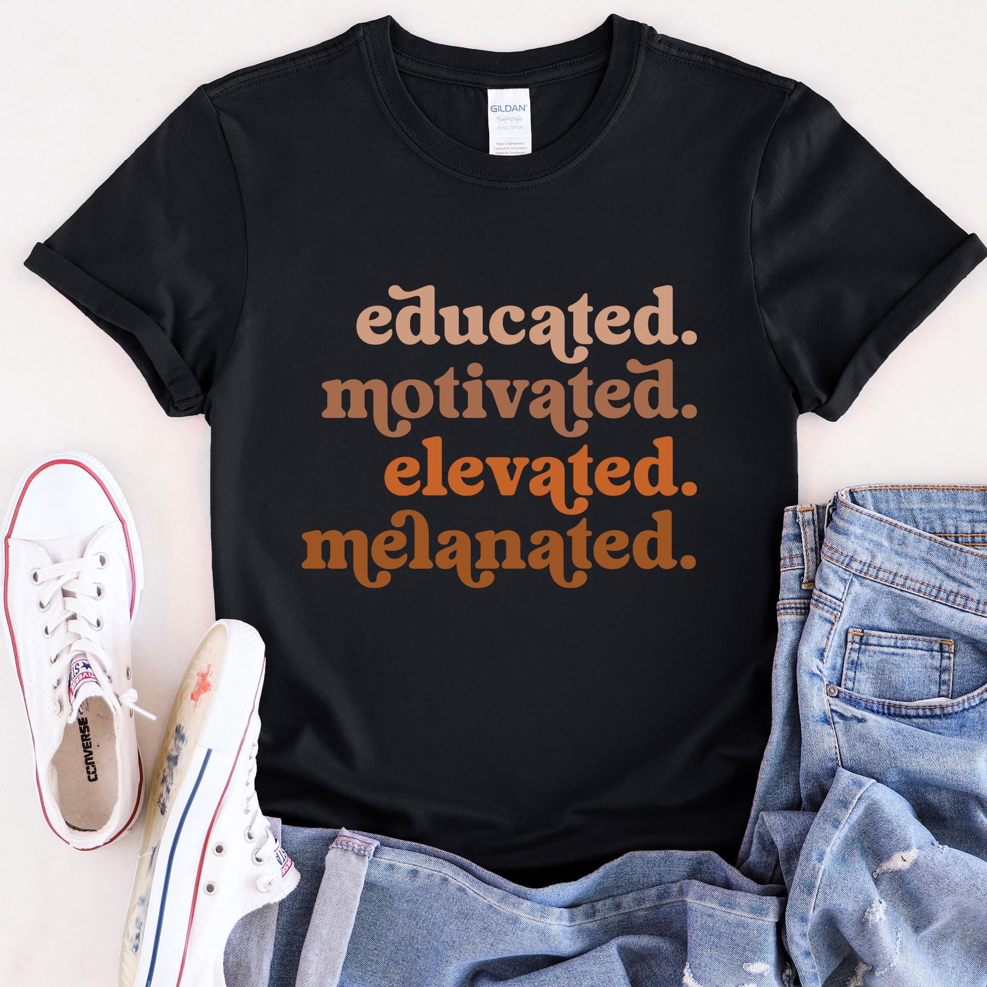 Educated Motivated Elevated Melanated Shirt Black History Month ...