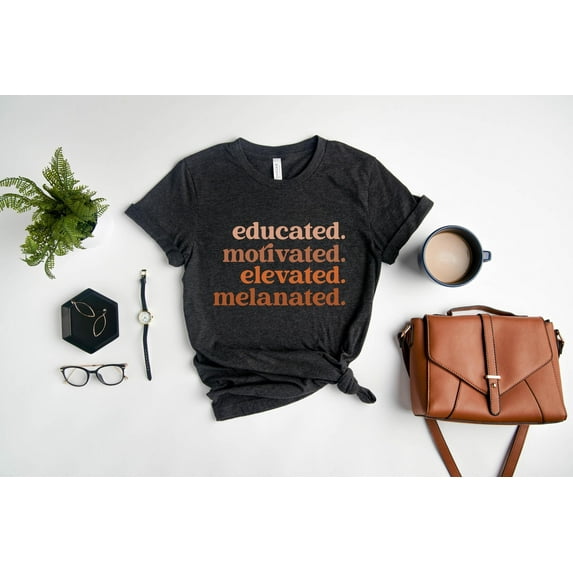 Educated Motivated Elevated Melanated T-Shirt, Black History Shirt ...
