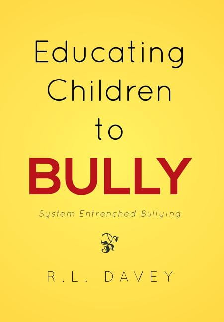 Educating Children to Bully : System Entrenched Bullying - Walmart.com