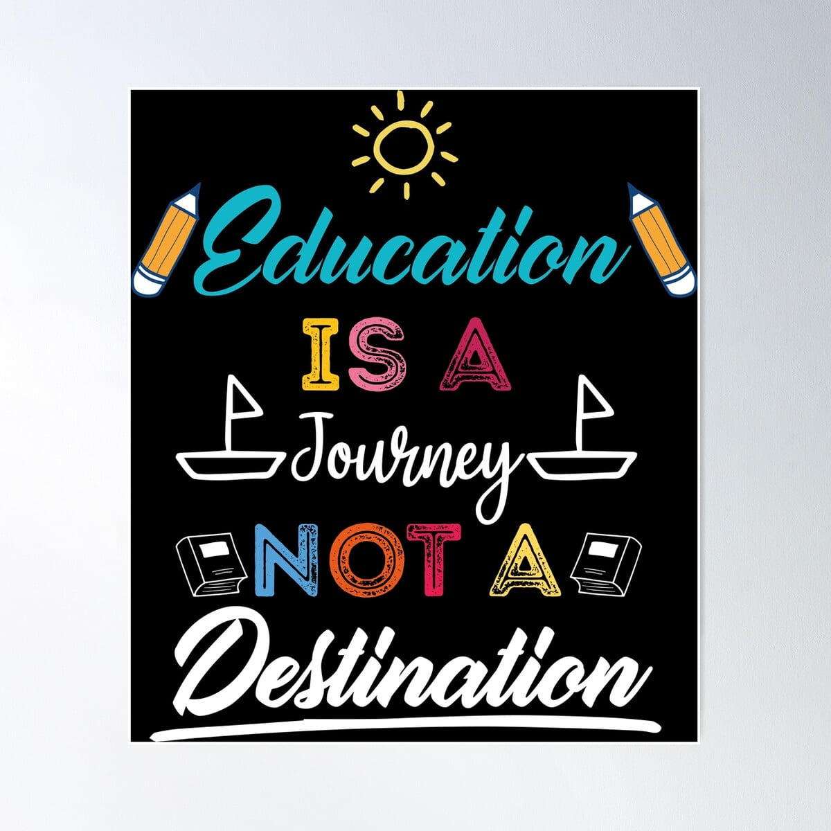 Education Is A Journey, Not A Destination Testing Day T-Shirt Poster ...