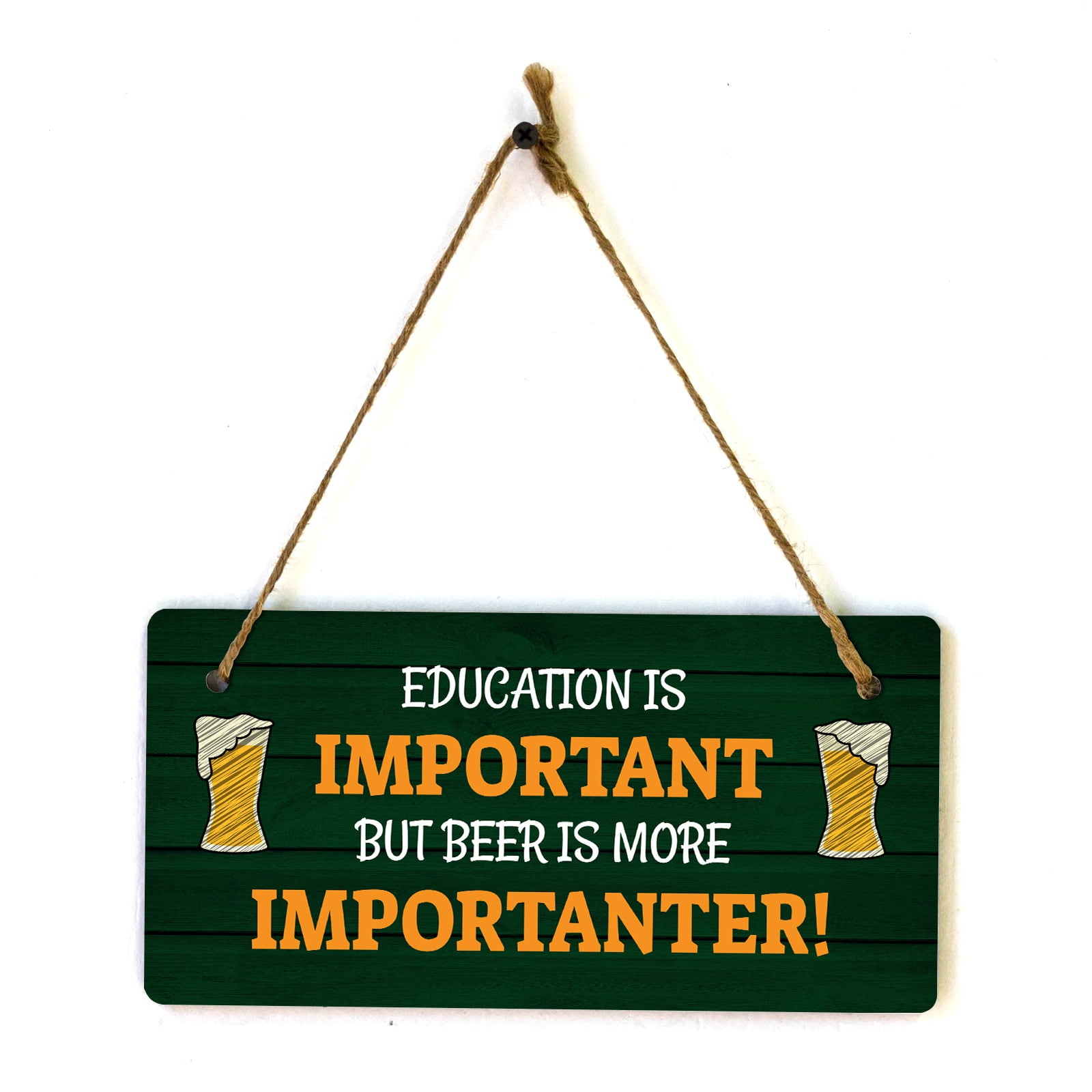 Education Is Important But Beer Is More Importanter! 5x10 Hanging Plus ...