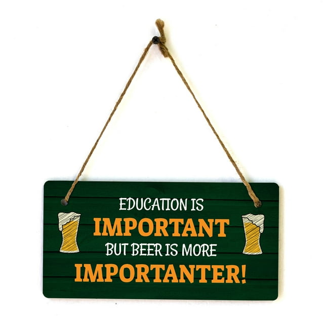 Education Is Important But Beer Is More Importanter! 5x10 Hanging Plus ...