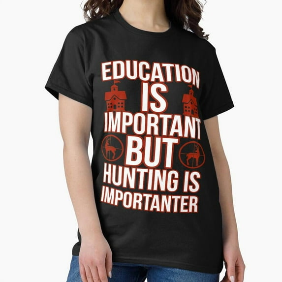 Education Is Important Hunting Is Important Funny Quote Outdoors T ...