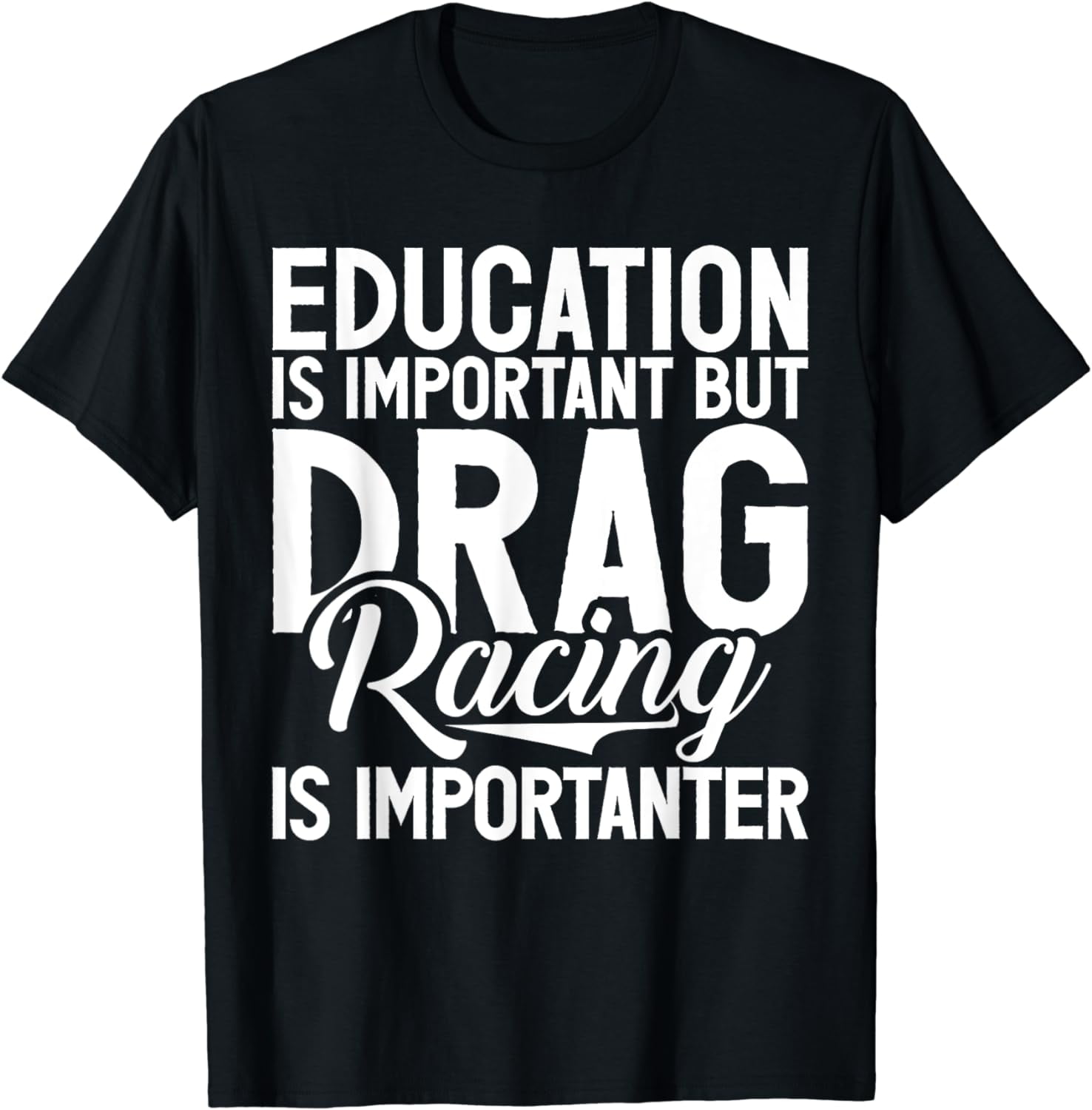 Education is important but Drag Racing is importanter Race T-Shirt - Walmart.com