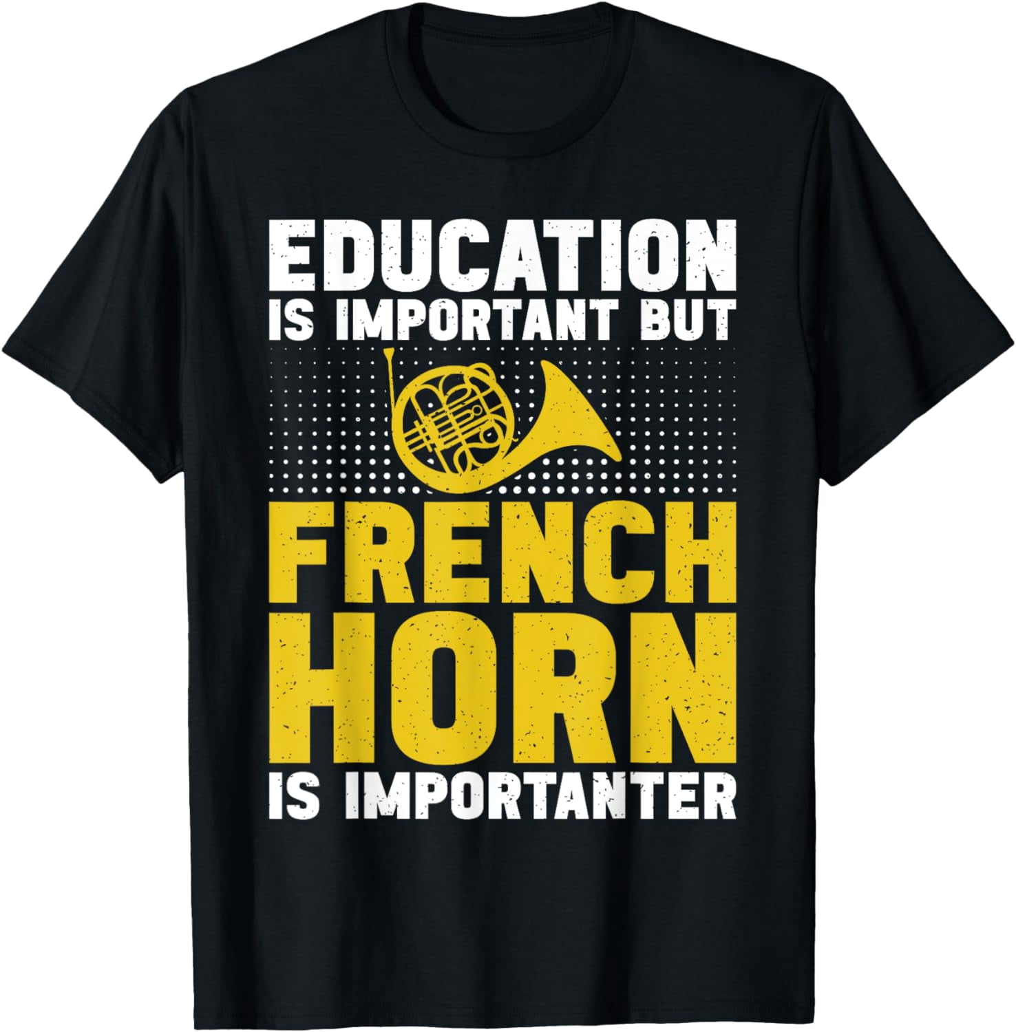 Education is important but French Horn is importabter Horn T-Shirt ...