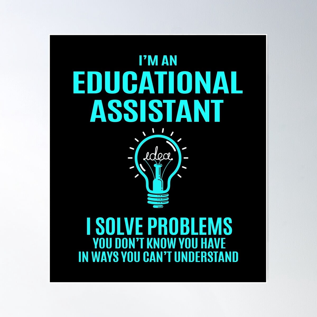 Educational Assistant - I Solve Problems Poster Wall Art, Modern Wall ...