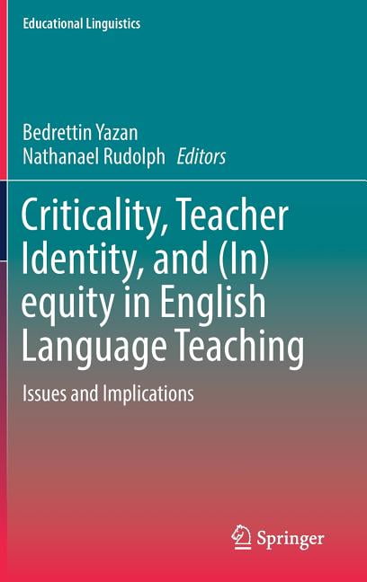 Educational Linguistics: Criticality, Teacher Identity, and (In)Equity ... Educational Linguistics: Criticality, Teacher Identity, and (In)Equity ...