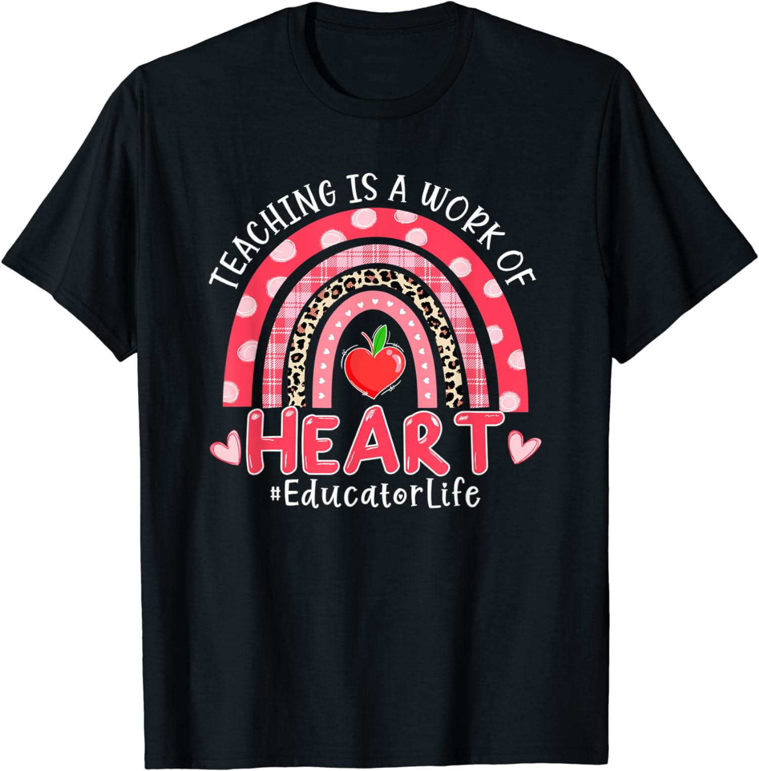 Educator Life Rainbow Teaching Is A Work Of Heart Valentine T-Shirt ...