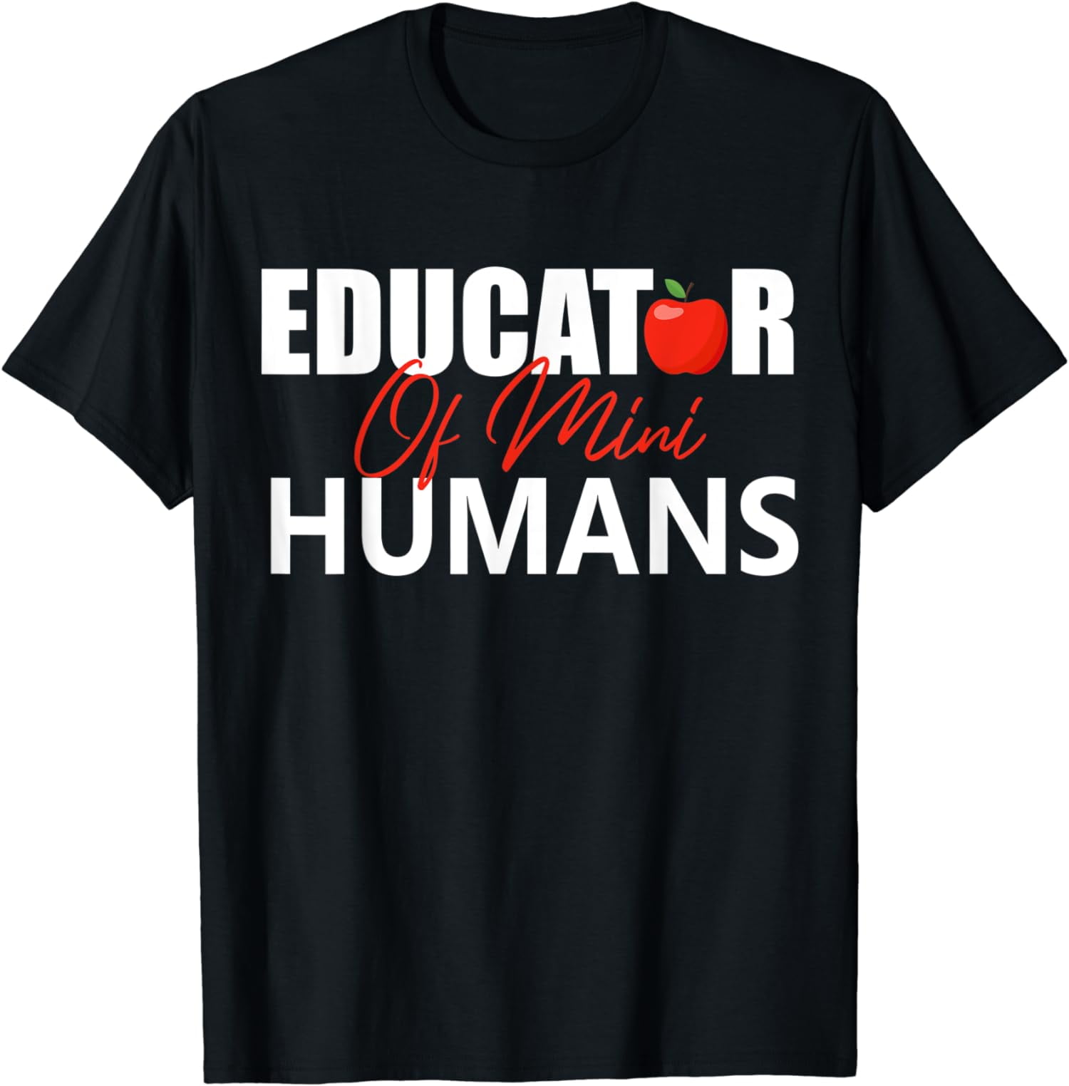 Educator Of Mini Humans Teacher Gift Idea T-Shirt T-Shirt - Walmart.com
