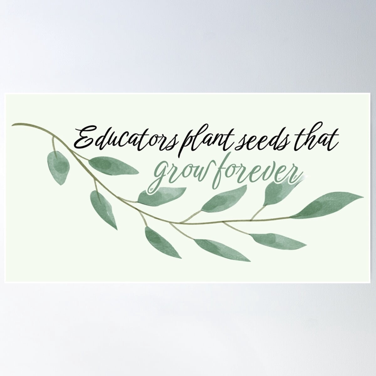 Educators Plant Seeds That Grow Forever Poster Wall Art, Modern Wall ...