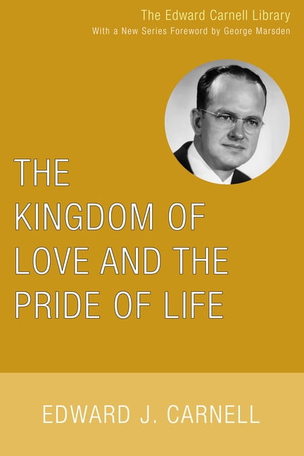 Edward Carnell Library: The Kingdom of Love and the Pride of Life ...