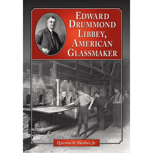 Edward Drummond Libbey, American Glassmaker, (Paperback) - Walmart ...