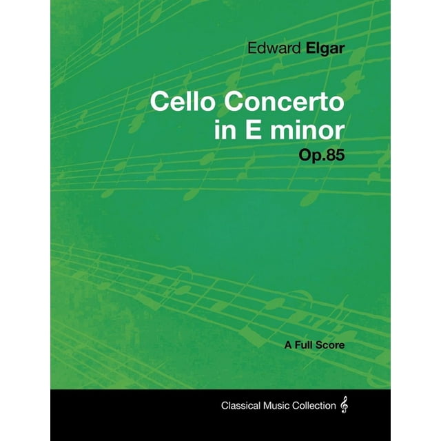 Edward Elgar - Cello Concerto in E minor - Op.85 - A Full Score (Paperback) - Walmart.com