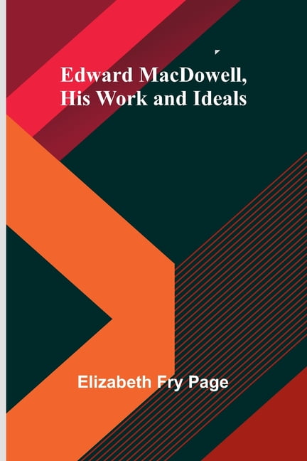 Edward Macdowell, His Work And Ideals, (Paperback) - Walmart.com