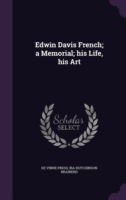 Edwin Davis French; a Memorial; his Life, his Art (Hardcover) - Walmart.com