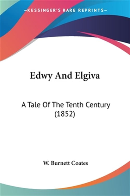 Edwy and Elgiva : A Tale of the Tenth Century - Walmart.com