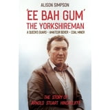 Ee Bah Gum The Yorkshireman: The story of Arnold Stuart Hinchcliffe, (Paperback) - Walmart.com