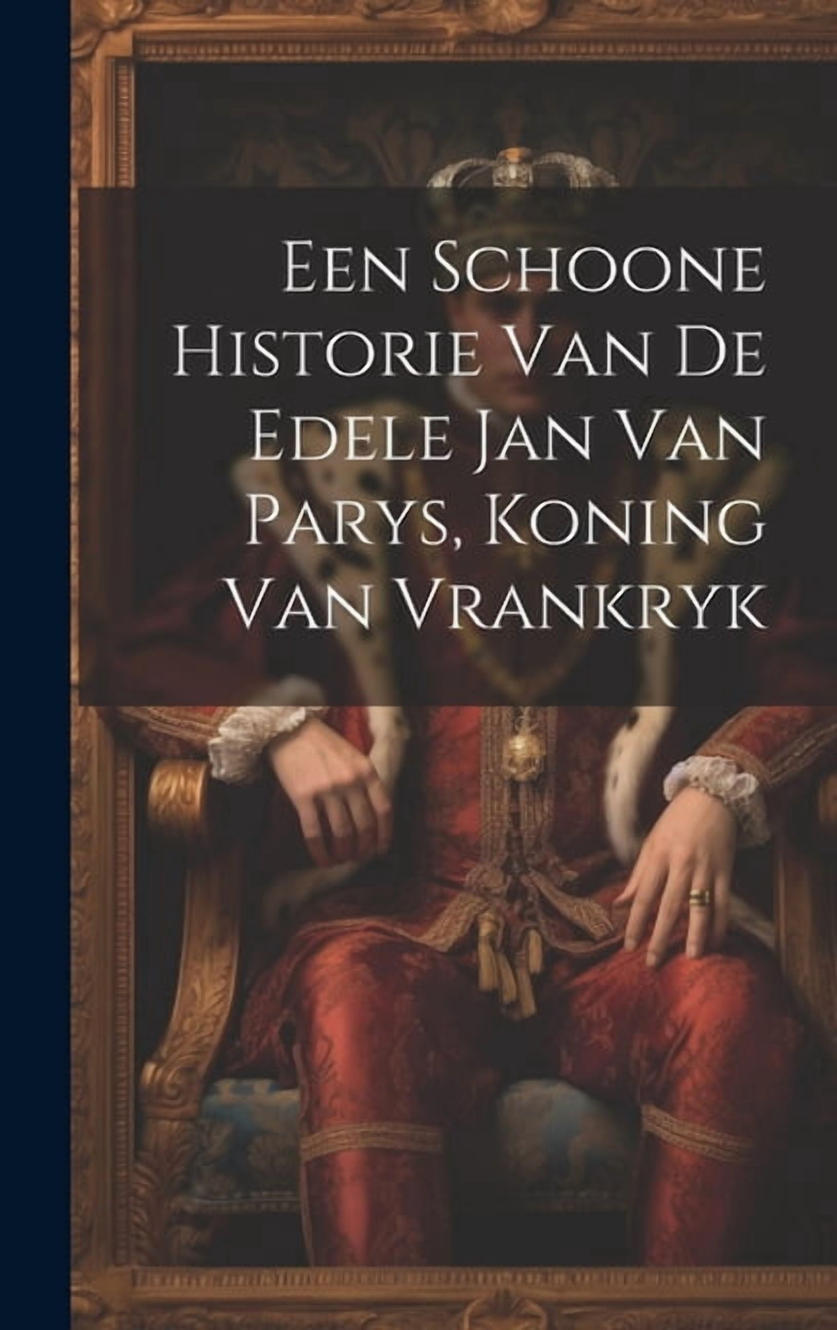 Een Schoone Historie Van De Edele Jan Van Parys, Koning Van Vrankryk ...