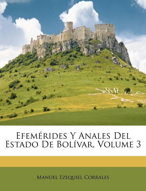 Efemrides y Anales del Estado de Bolvar, Volume 3 - Walmart.com