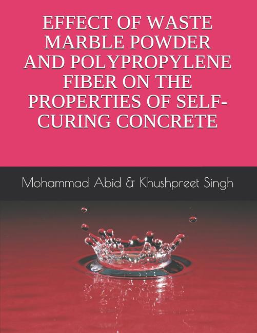 Effect of Waste Marble Powder and Polyproplene Fiber on the Properties ...