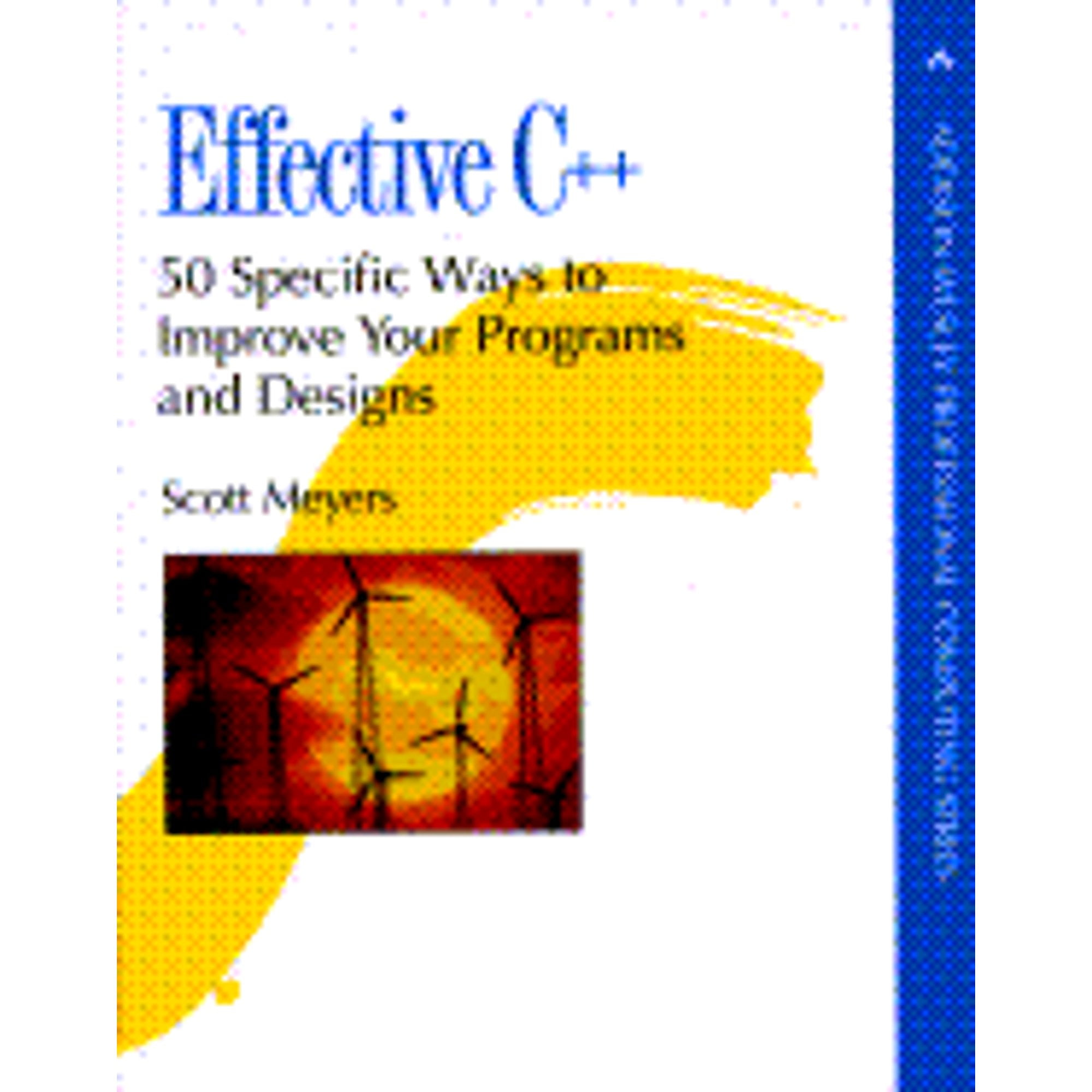 Effective C++ : 50 Specific Ways to Improve Your Programs and Designs ...