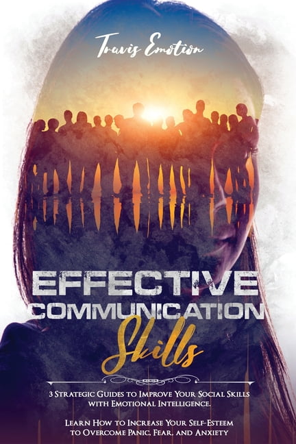 Effective Communication Skills: 3 Strategic Guides to Improve Your ...