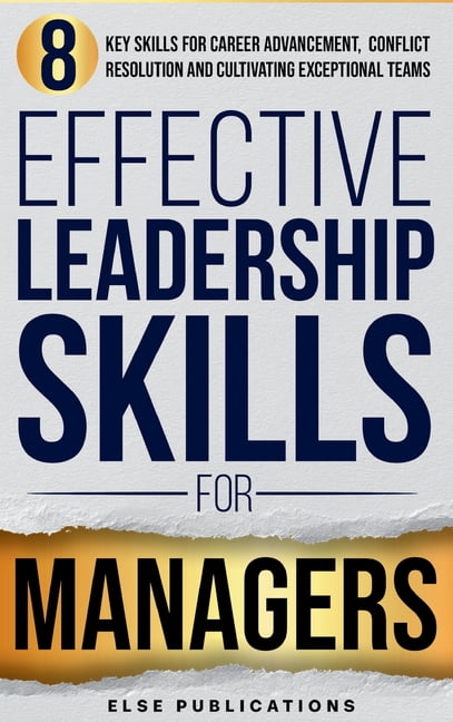 Effective Leadership Skills for Managers: Eight Key Skills for Career ...