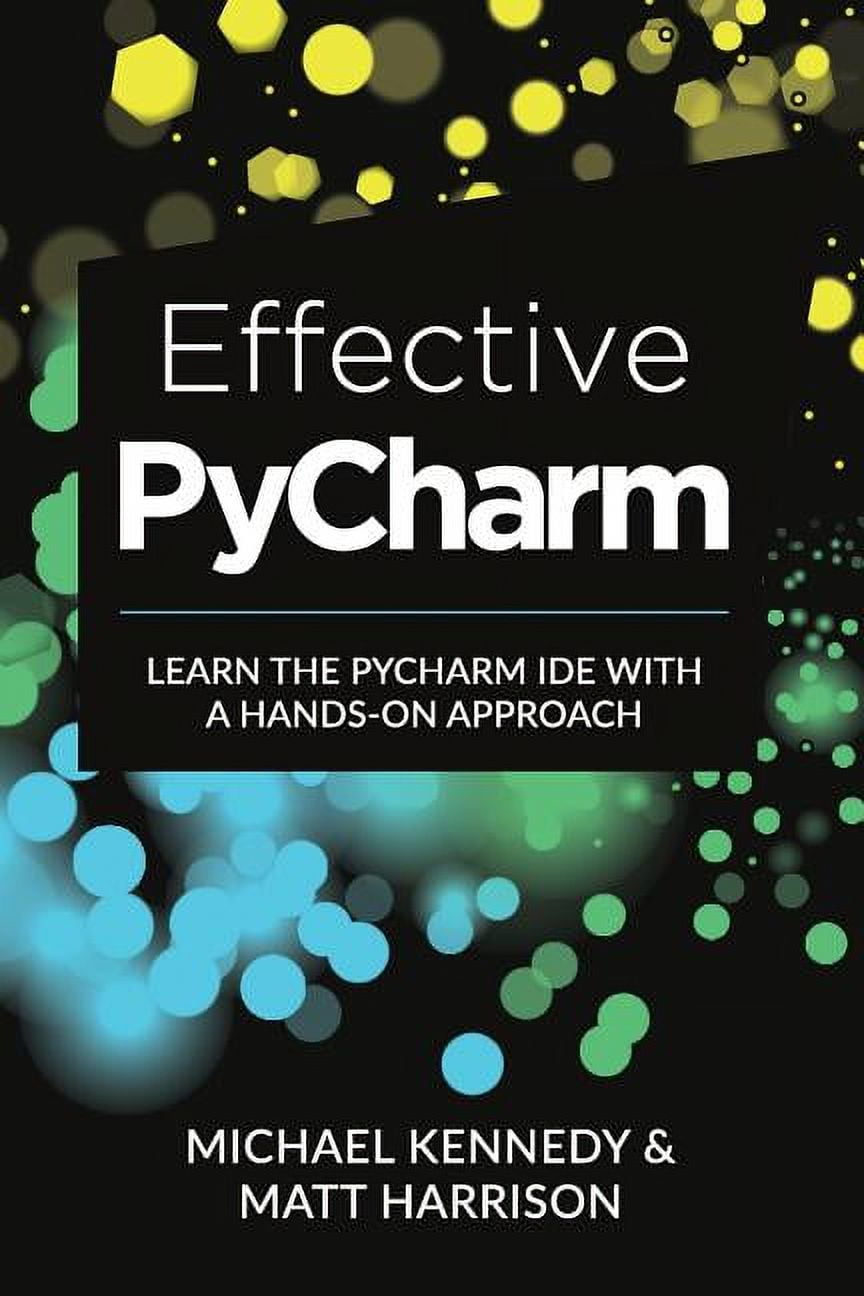 Effective PyCharm: Learn the PyCharm IDE with a Hands-on Approach ...