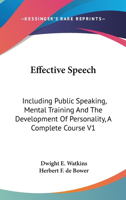 Effective Speech : Including Public Speaking, Mental Training And The ...
