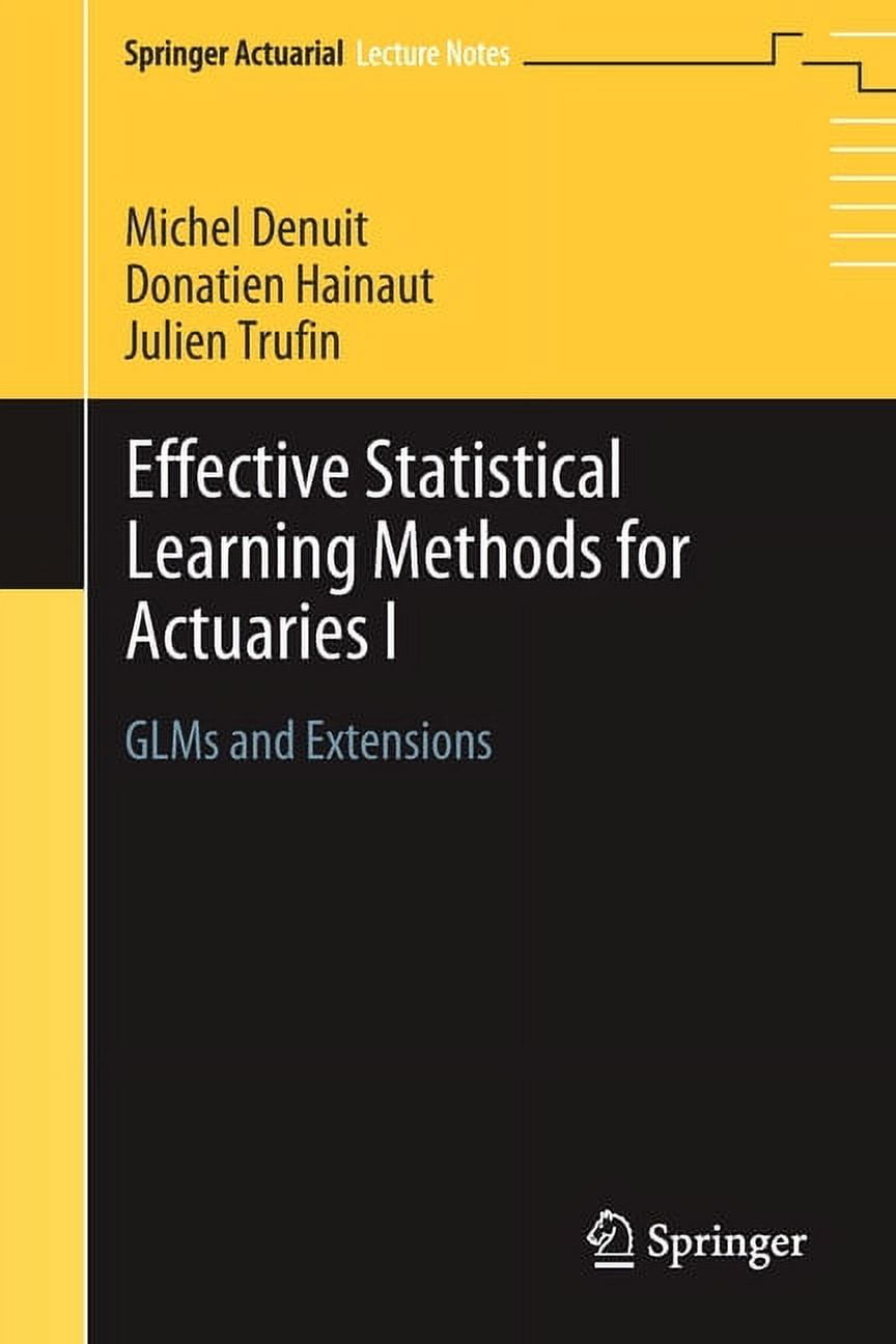 Effective Statistical Learning Methods for Actuaries I: GLMs and ...
