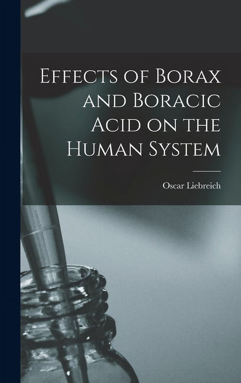 Effects of Borax and Boracic Acid on the Human System (Hardcover) - Walmart.com