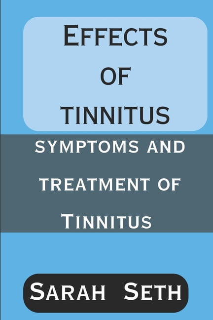 Effects of Tinnitus: Symptoms and Treatment of Tinnitus (Paperback ...
